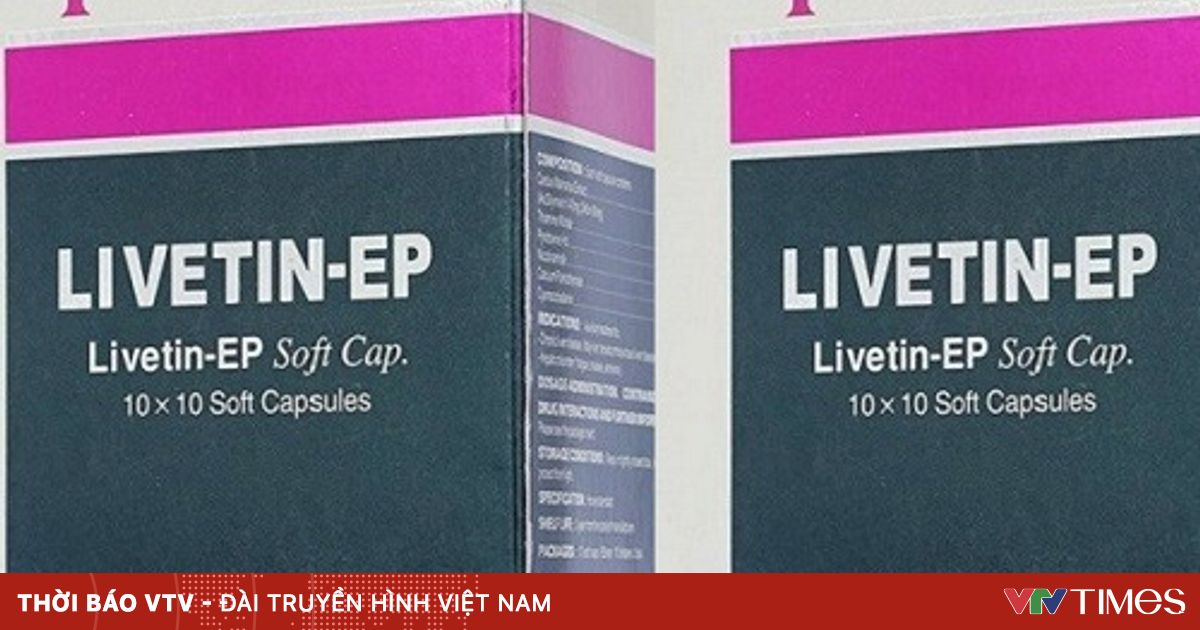 Thu hồi toàn quốc lô thuốc Livetin-EP không đạt chất lượng