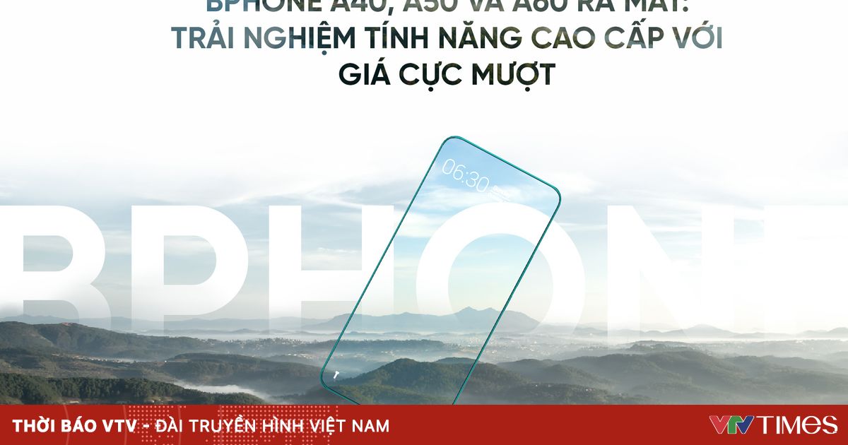 Bphone A40, A50 và A60 ra mắt: Trải nghiệm tính năng cao cấp với giá ...