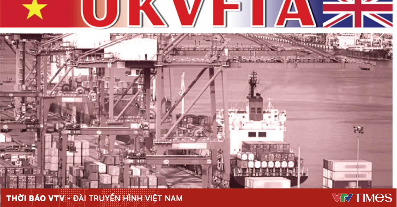 UKVFTA có hiệu lực chính thức từ 1/5/2021