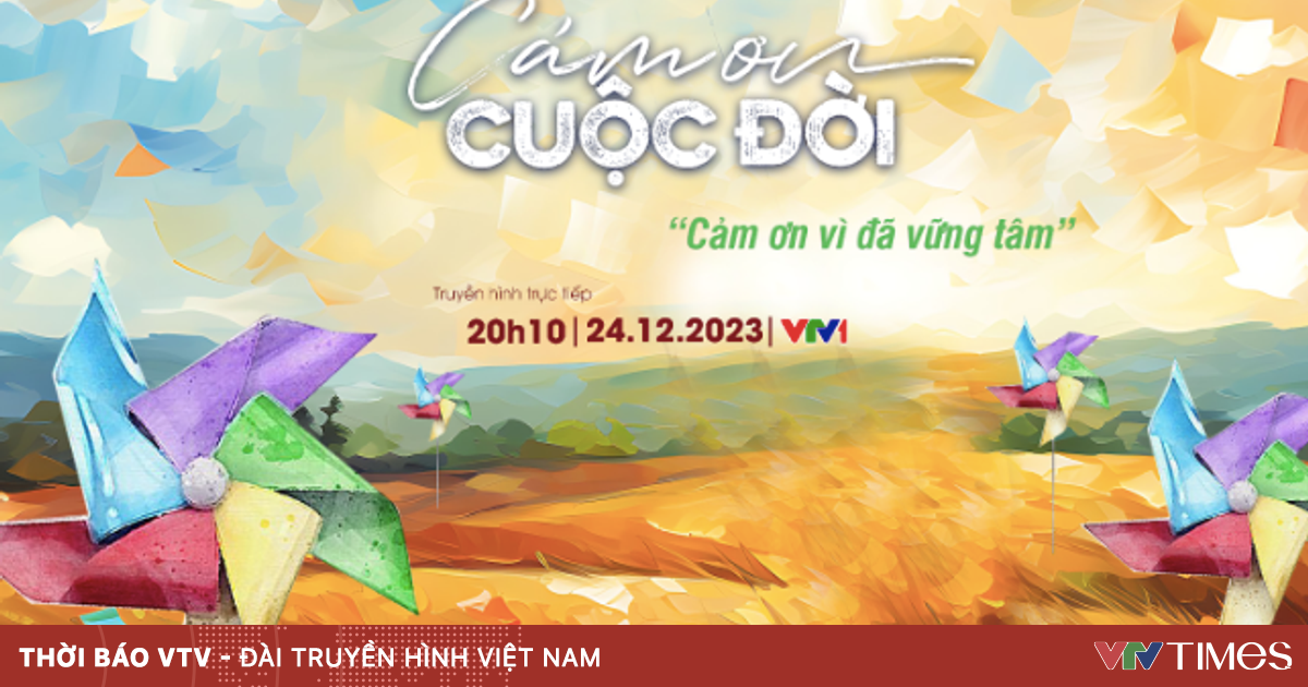 THTT Gala Cảm ơn cuộc đời 2023 - Cảm ơn vì đã vững tâm (20h10, VTV1)