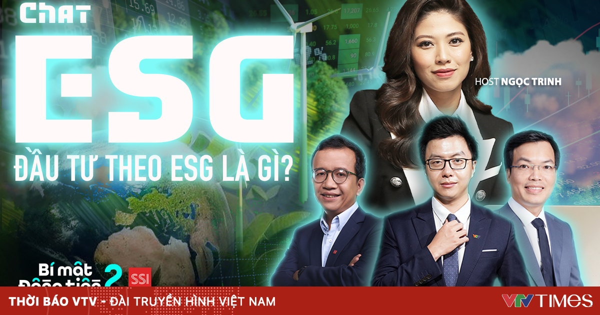 [11h20 ngày 28/6] Bí mật đồng tiền mùa 2 - Số 16: Chat ESG - Đầu tư theo ESG là gì?