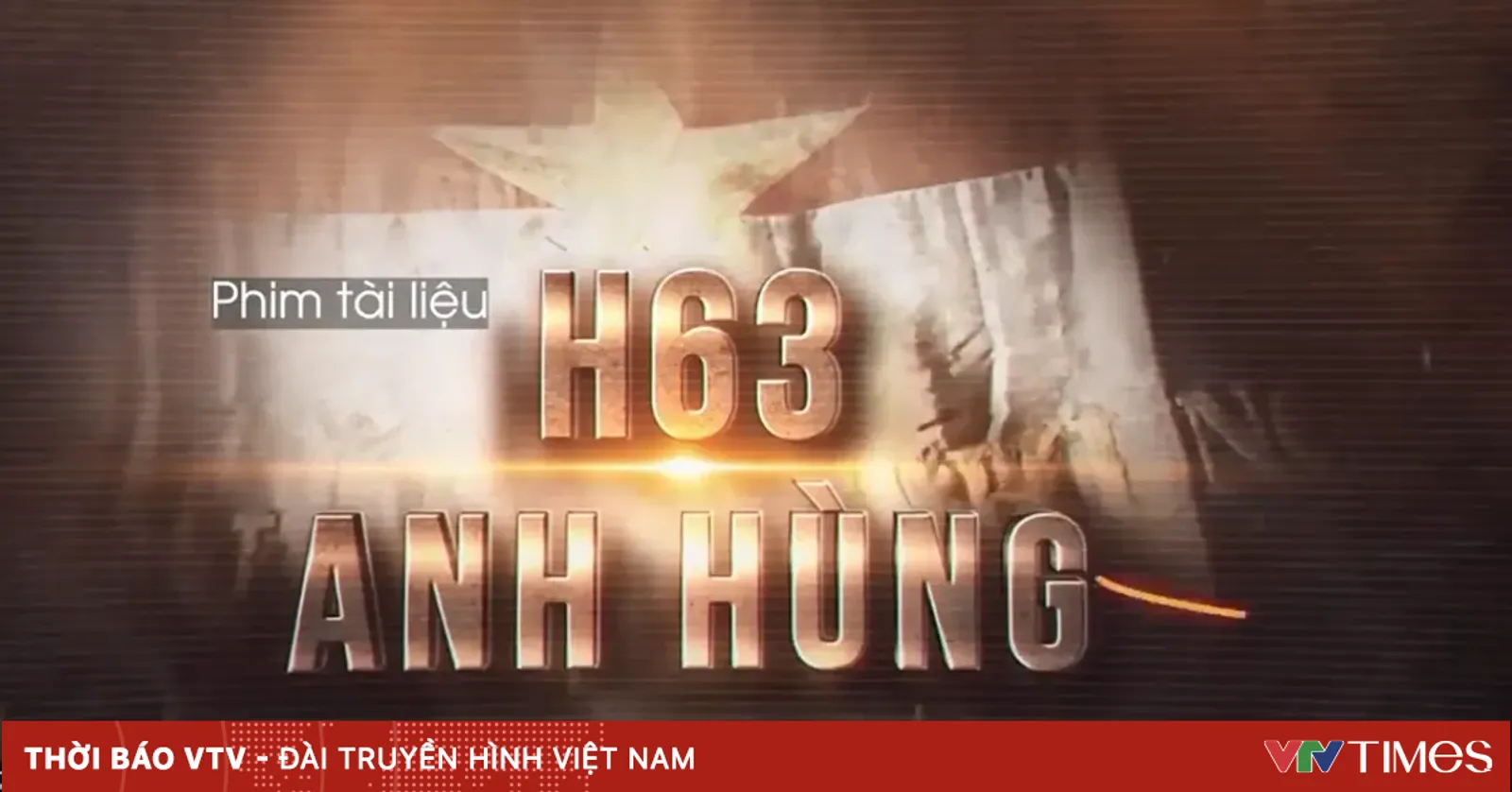 PTL "H63 anh hùng": Chuyện về những điệp viên bước qua cái chết để hoàn ...