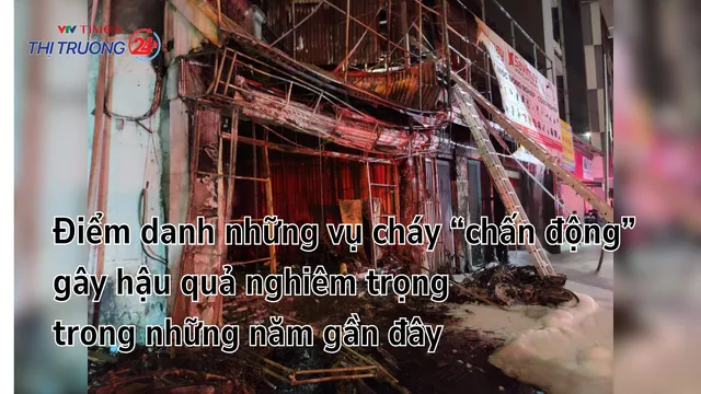 Những vụ cháy “chấn động” gây hậu quả nghiêm trọng những năm gần đây ...